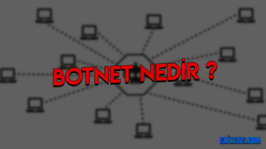 Botnet Nedir ? - Botnet DDoS İlişkisi - Guid3rs